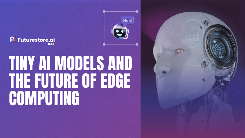 Tiny AI Models and the Future of Edge Computing: Faster, Smarter, and More Private AI - Futurestore
